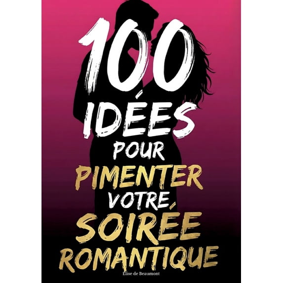 100 idÃ©es pour pimenter votre soirÃ©e romantique: CrÃ©er une SoirÃ©e ...