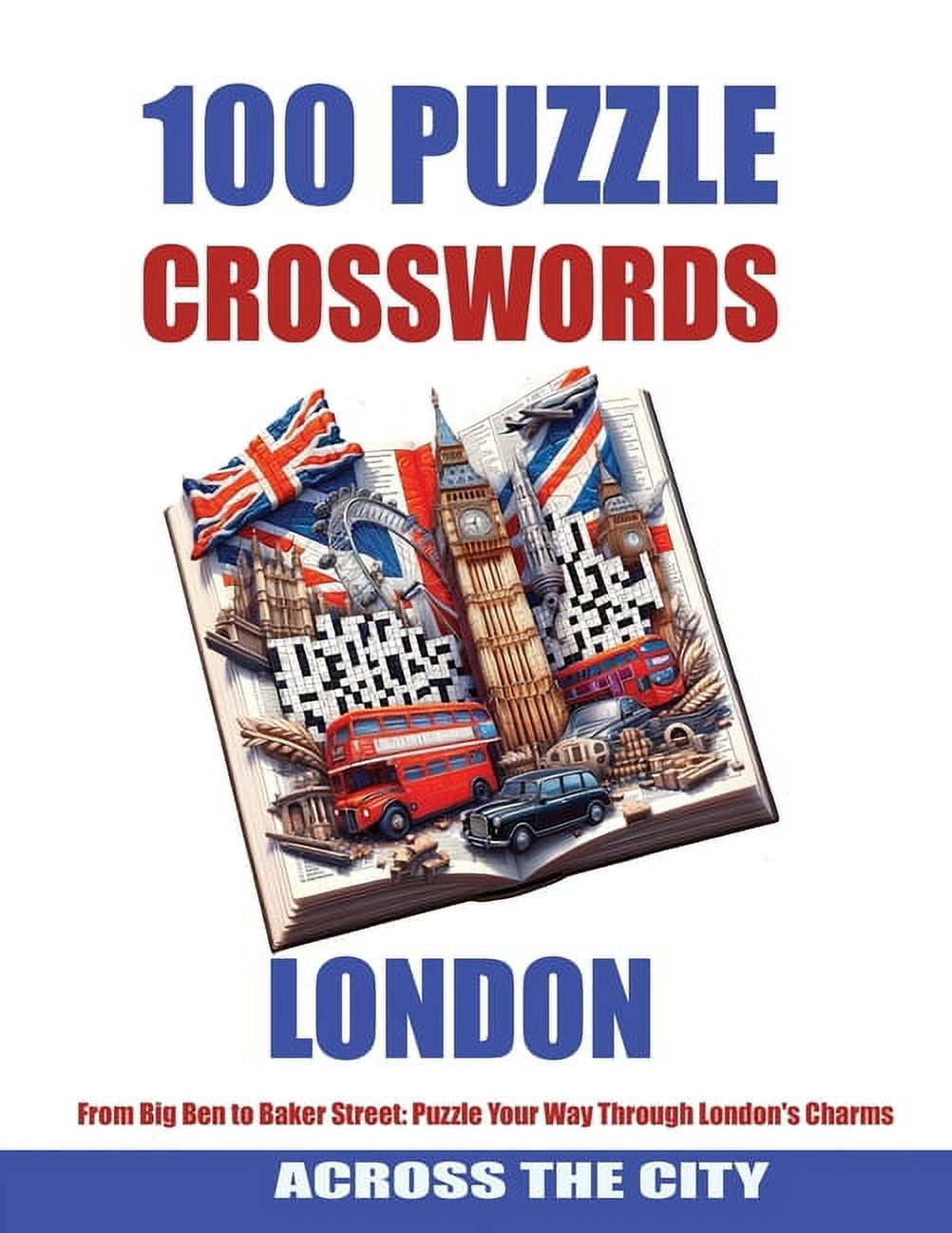 100 lONDON CROSSWORDS: From Big Ben to Baker Street: Puzzle your way ...