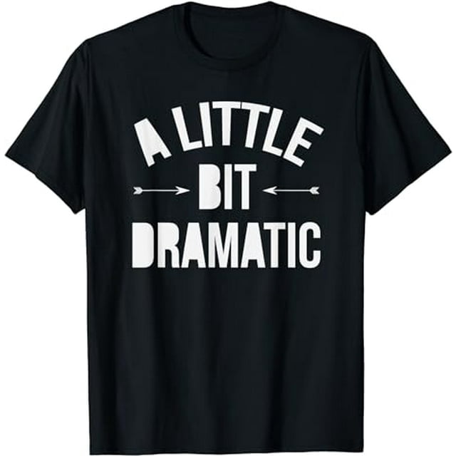 100% pure cotton A Little Bit Dramatic Drama Queen Quotes Sayings T ...