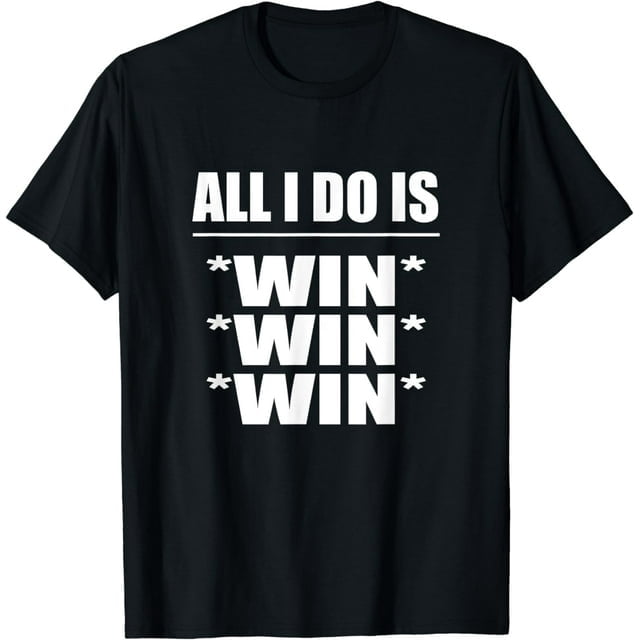 100% pure cotton All I Do Is Win Win Win T-Shirt Winning Shirt ...
