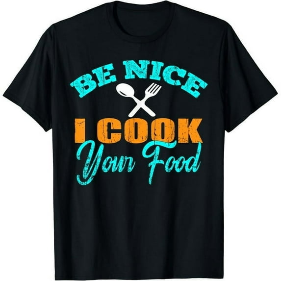 100% pure cotton Be Nice I Cook your Food - Funny Sous Chef T-Shirt ...