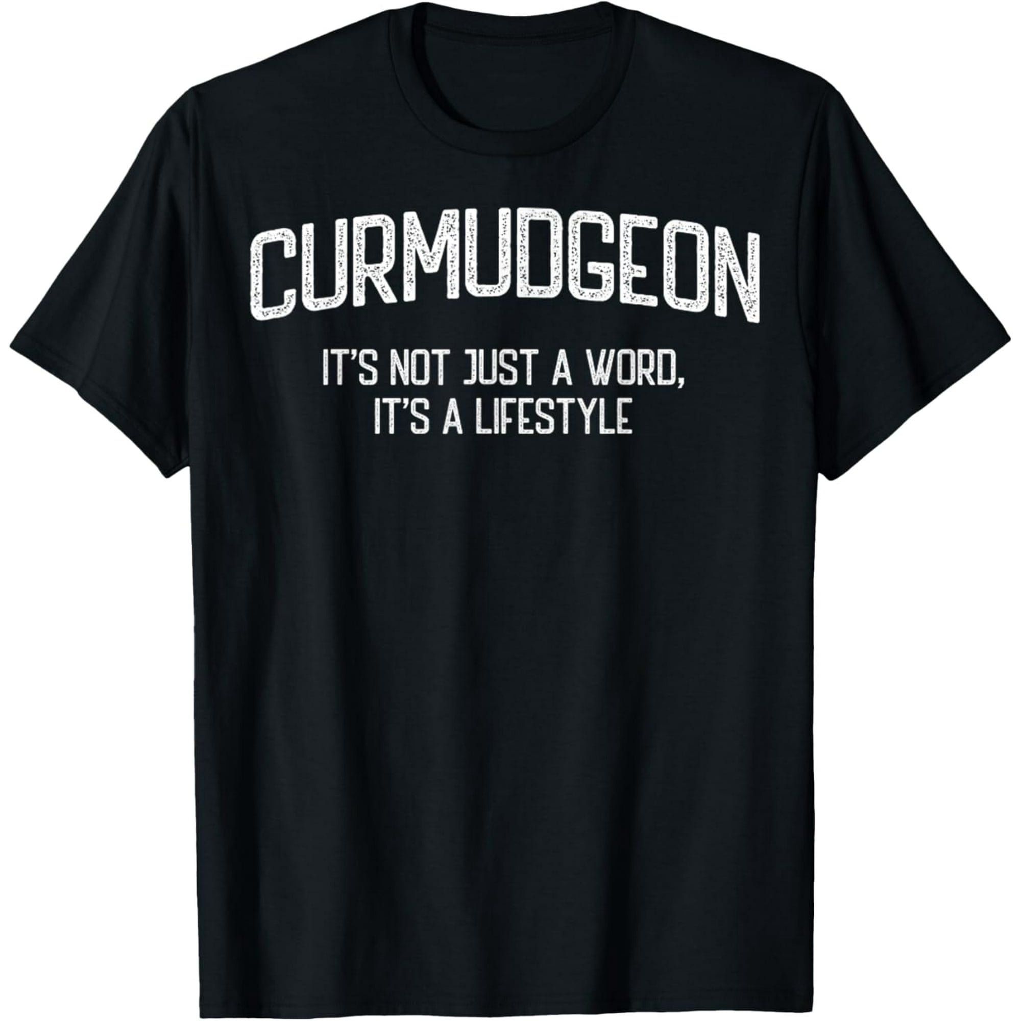 100% pure cotton Curmudgeon It's Not Just A Word, It's A Lifestyle ...
