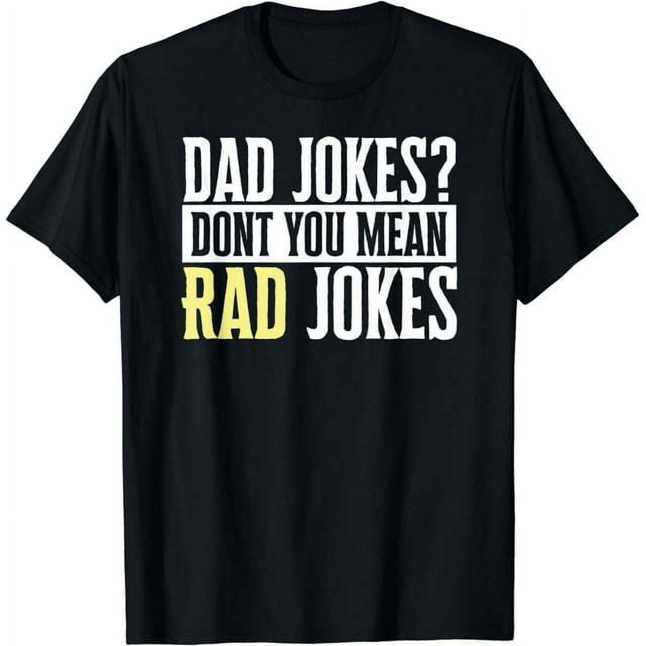 100% pure cotton Dad Jokes? Don't You Mean Rad Jokes Funny Fathers Day ...