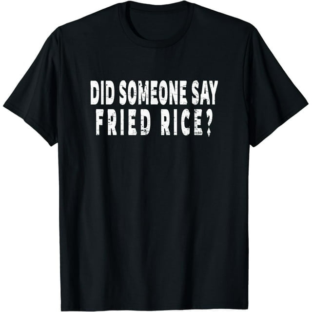 100% pure cotton Did Someone Say Fried Rice? - Cooked Rice Lover T ...
