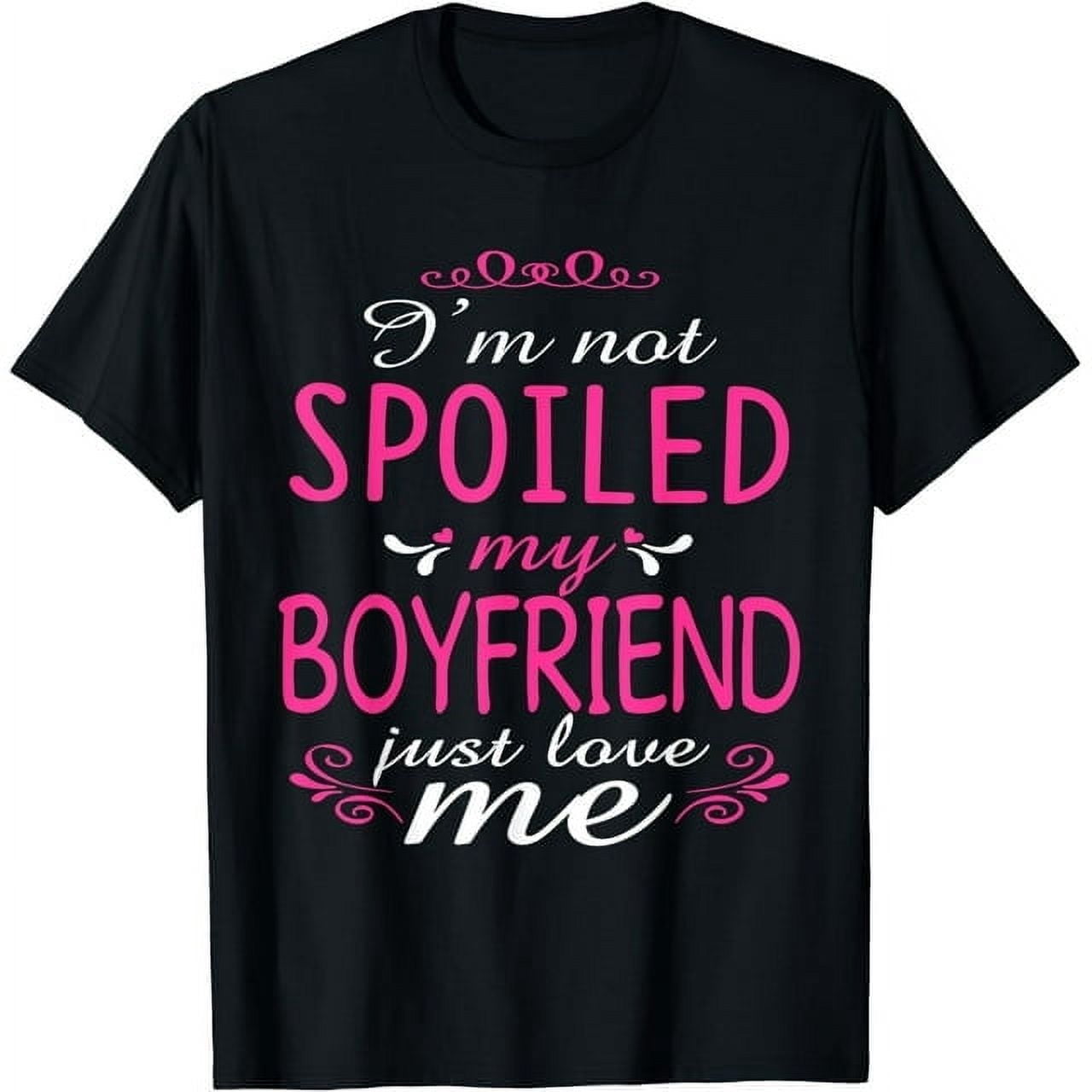 100% pure cotton Family Tee I am not spoiled my BOYFRIEND just love me ...