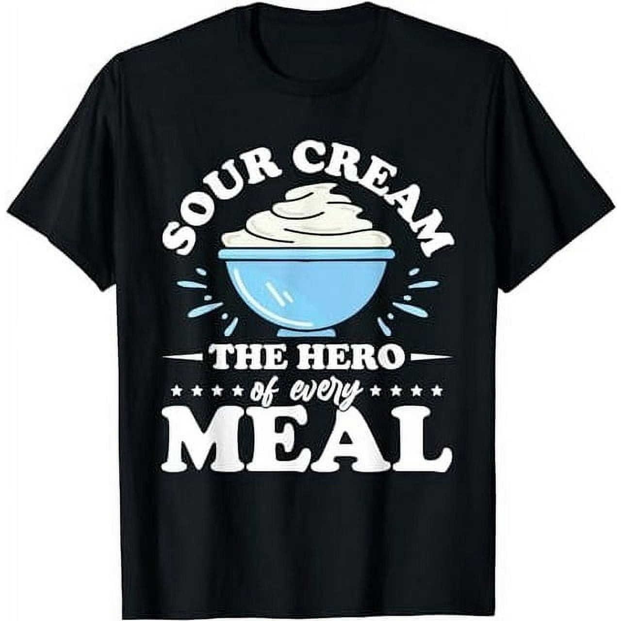 100% pure cotton Fun Sour Cream Crew Quote Sour Cream The Hero Of Every ...