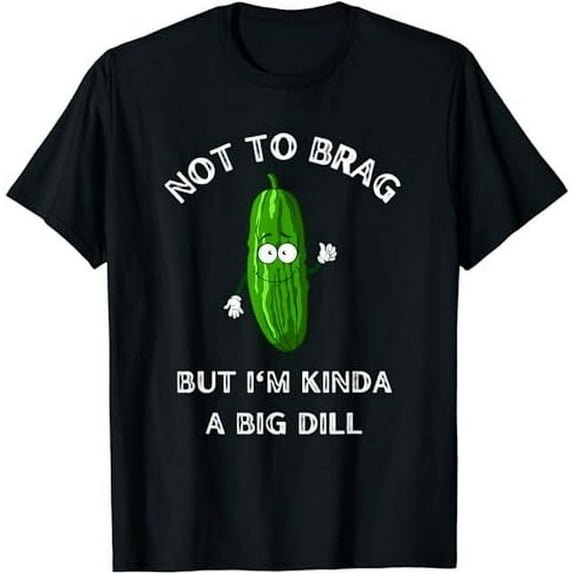 100% pure cotton Funny Pickle Gherkin Food I'm Kinda A Big Dill T-Shirt ...