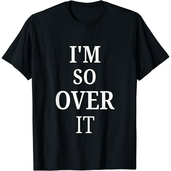 100% pure cotton I'm So Over It, Sarcastic, Funny, Joke, Men, Women T ...