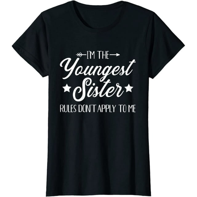 100% pure cotton I'm the youngest sister rules not apply to me T-Shirt - Walmart.com