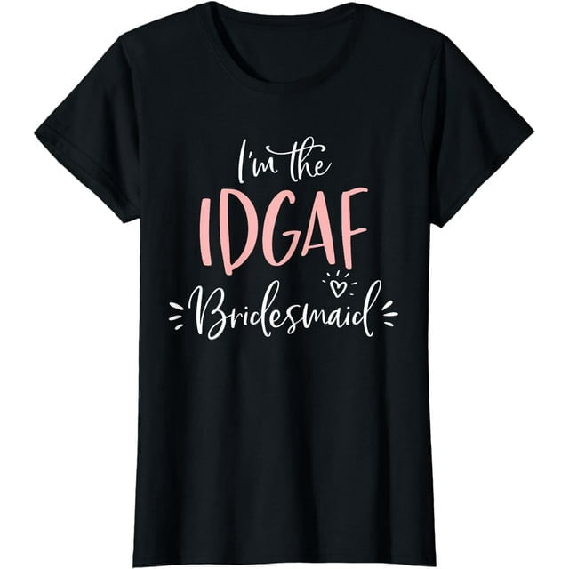 100% pure cotton IDGAF Bridesmaid T Shirt Funny Matching Bachelorette ...