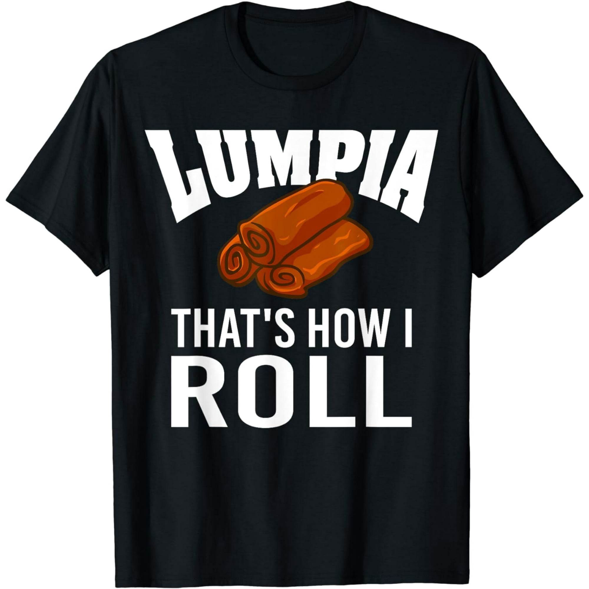 100% pure cotton Lumpia How I Roll Wrapper Proudly Filipino Asia Food T-Shirt - Walmart.com