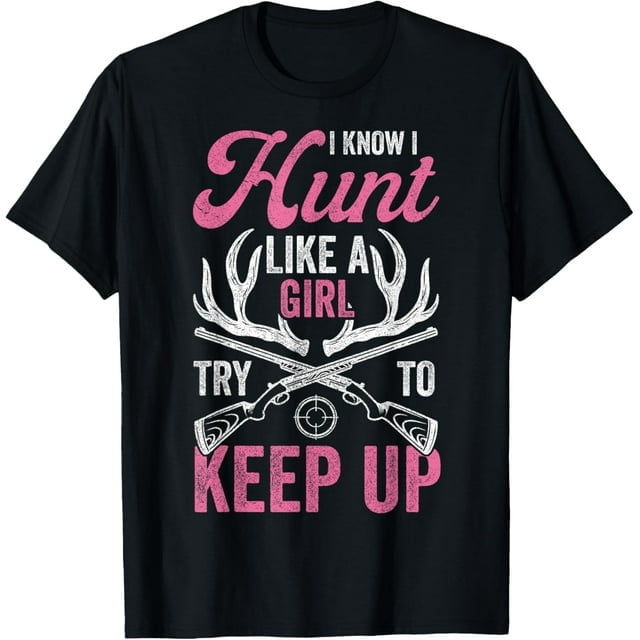 100% pure cotton Women Deer Hunting Shirts, I Know I Hunt Like A Girl ...