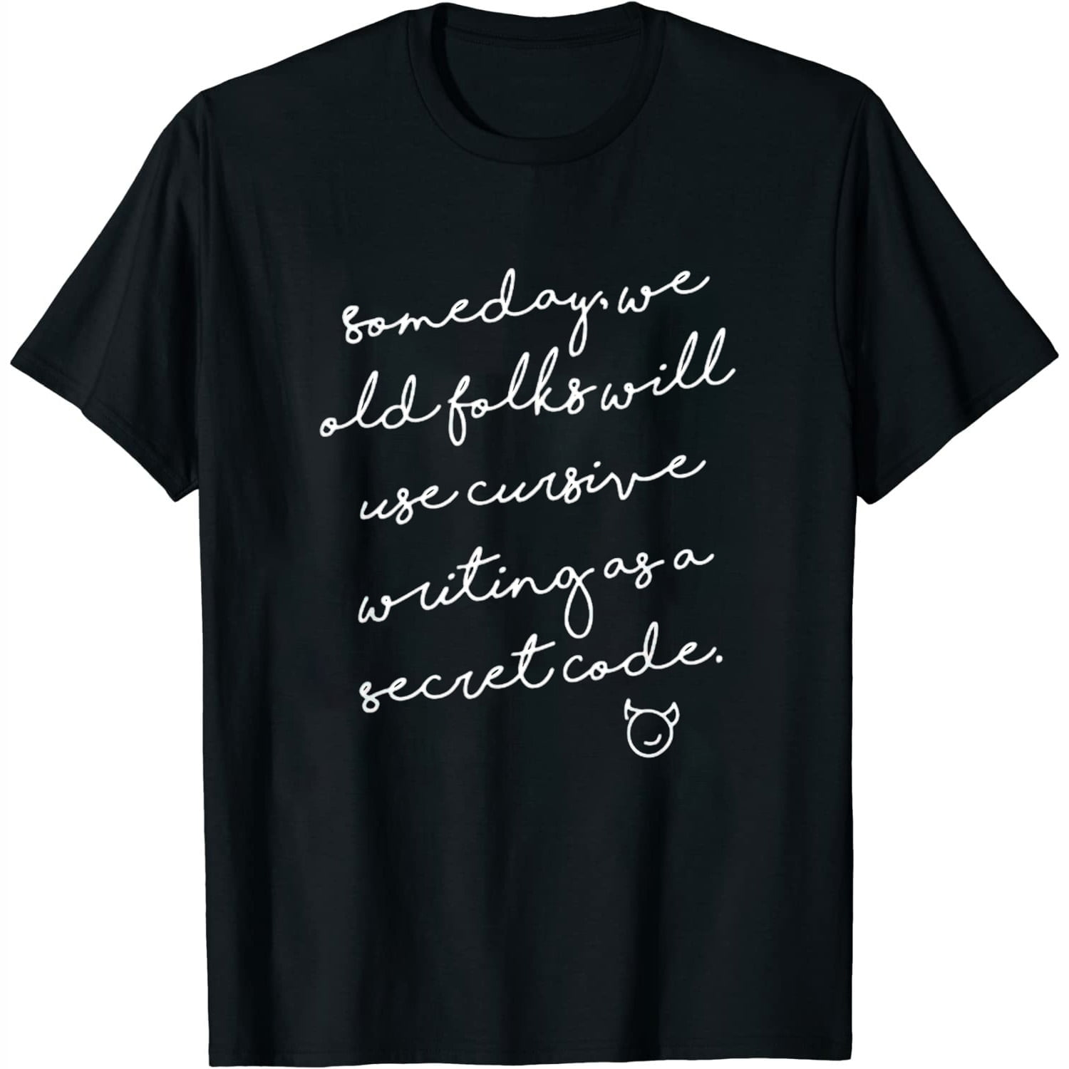 100% pure cotton Womens Someday We Will Use Cursive Writing As A Secret ...
