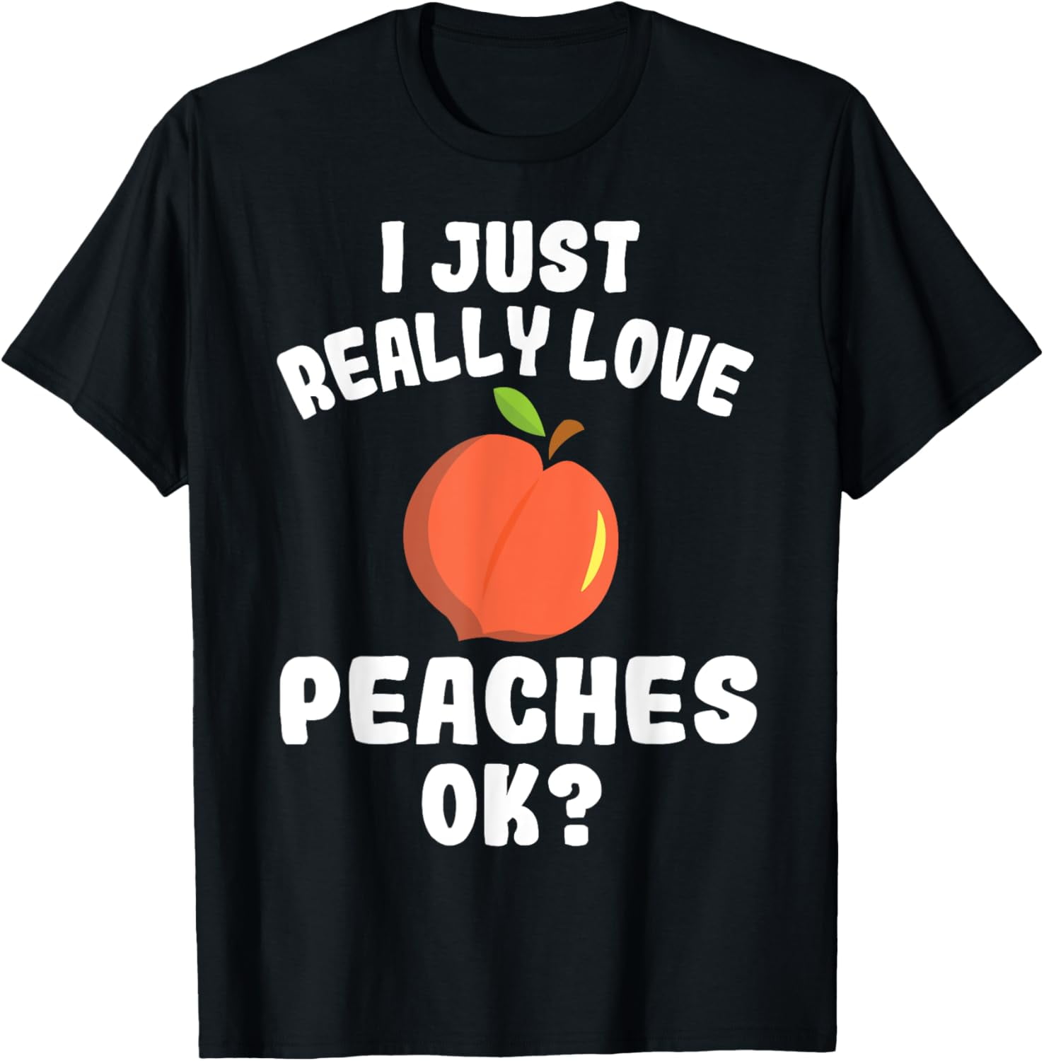 100% pure cotton short-sleeved for men and womenI Just Really Love Peaches Ok Cute Peach Lovers ...