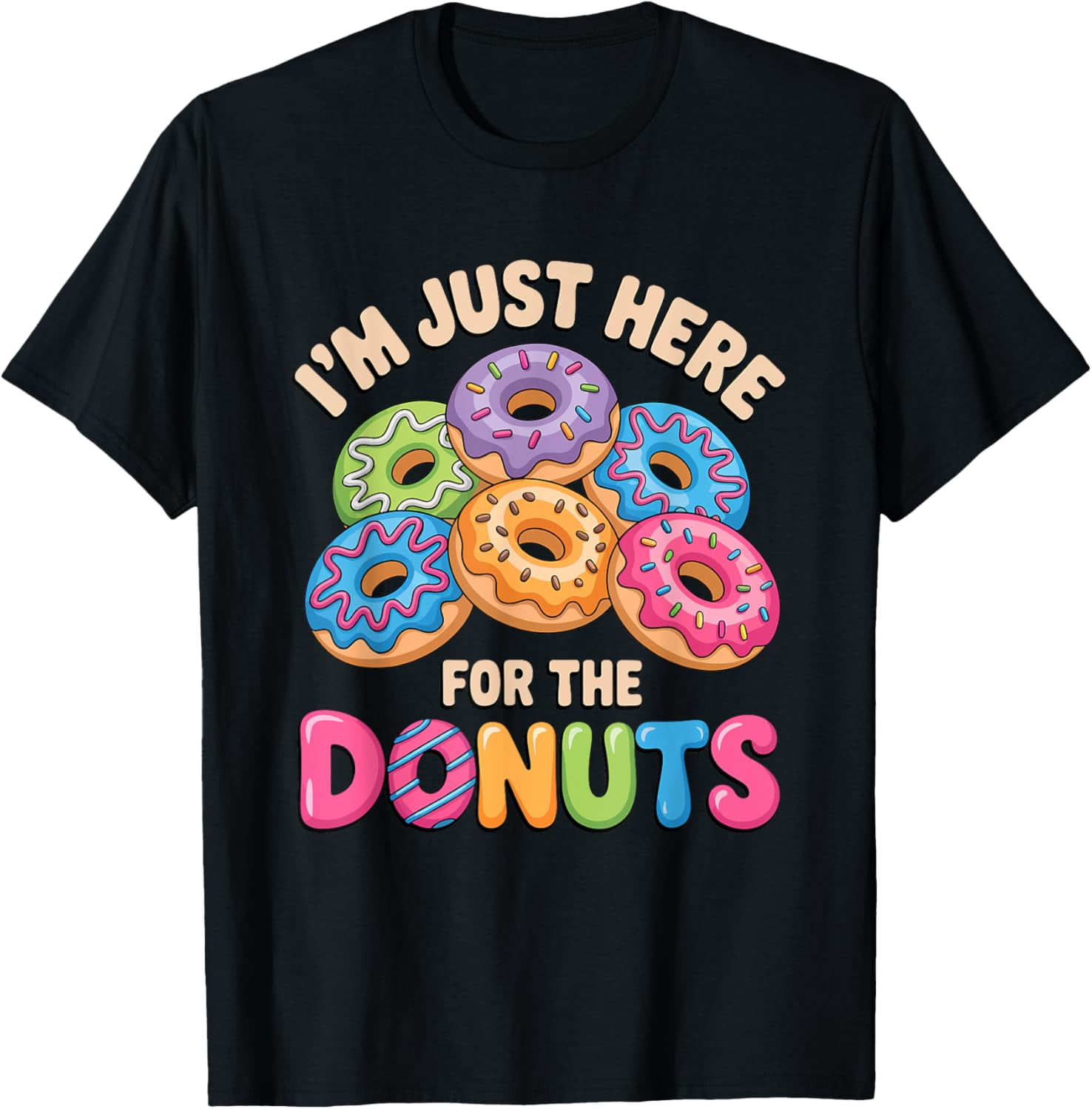 100% pure cotton short-sleeved men and womenIm Just Here For The Donuts Fun Saying Quote Humor ...