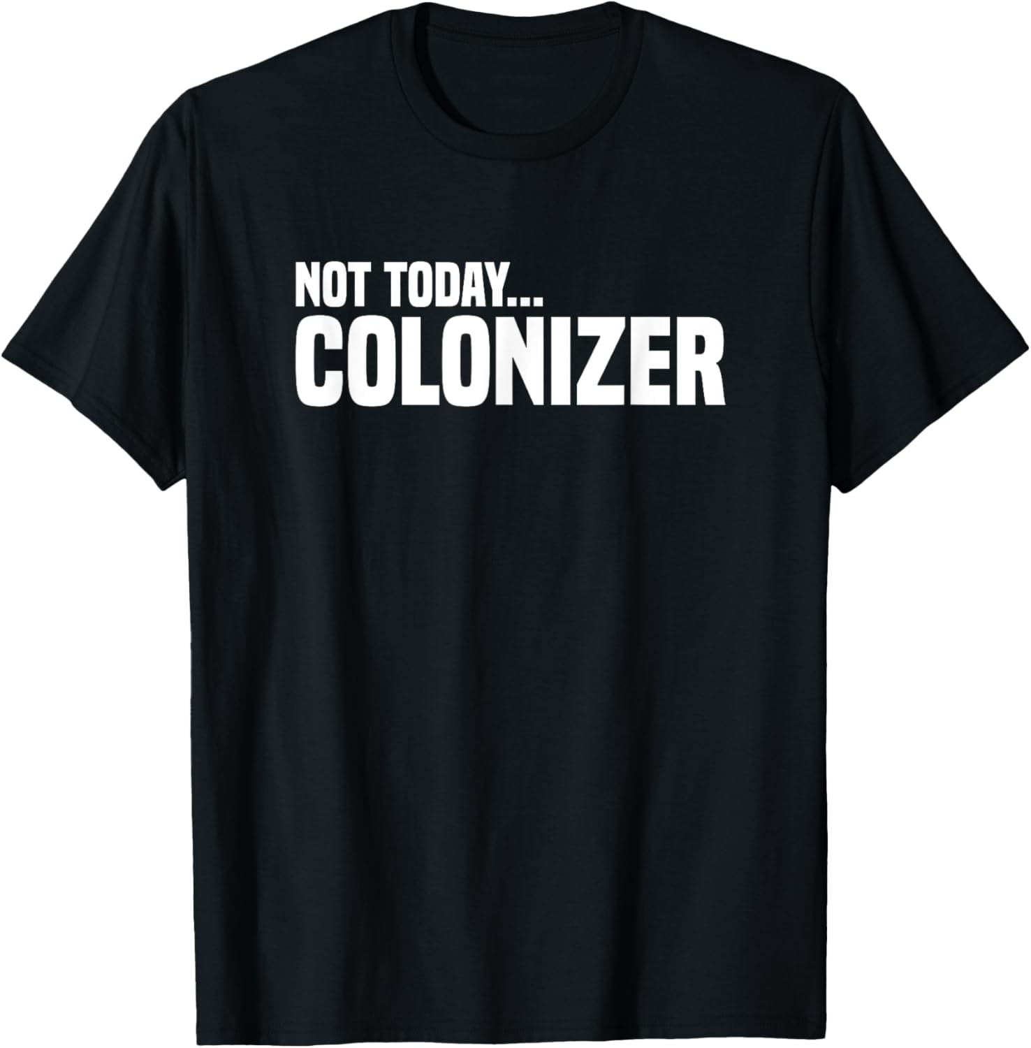 100% pure cotton short-sleeved men and womenNot Today Colonizer Native ...