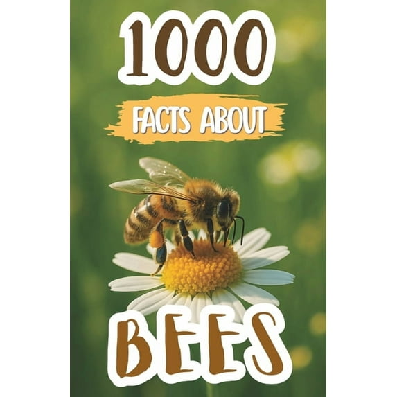 1000 Bee Facts For Kids: Amazing Discoveries, Cool Trivia, and Fun ...