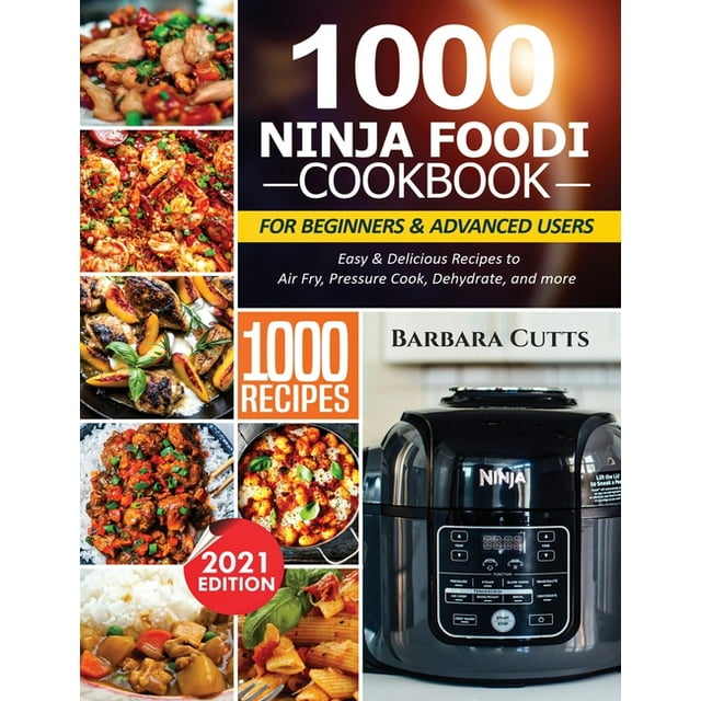 1000 Ninja Foodi Cookbook for Beginners and Advanced Users: Easy ...