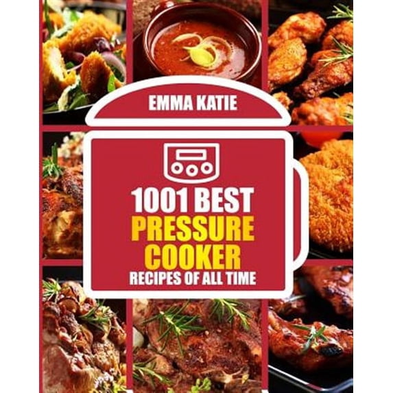 1001 Best Pressure Cooker Recipes of All Time: (Fast and Slow, Slow ...