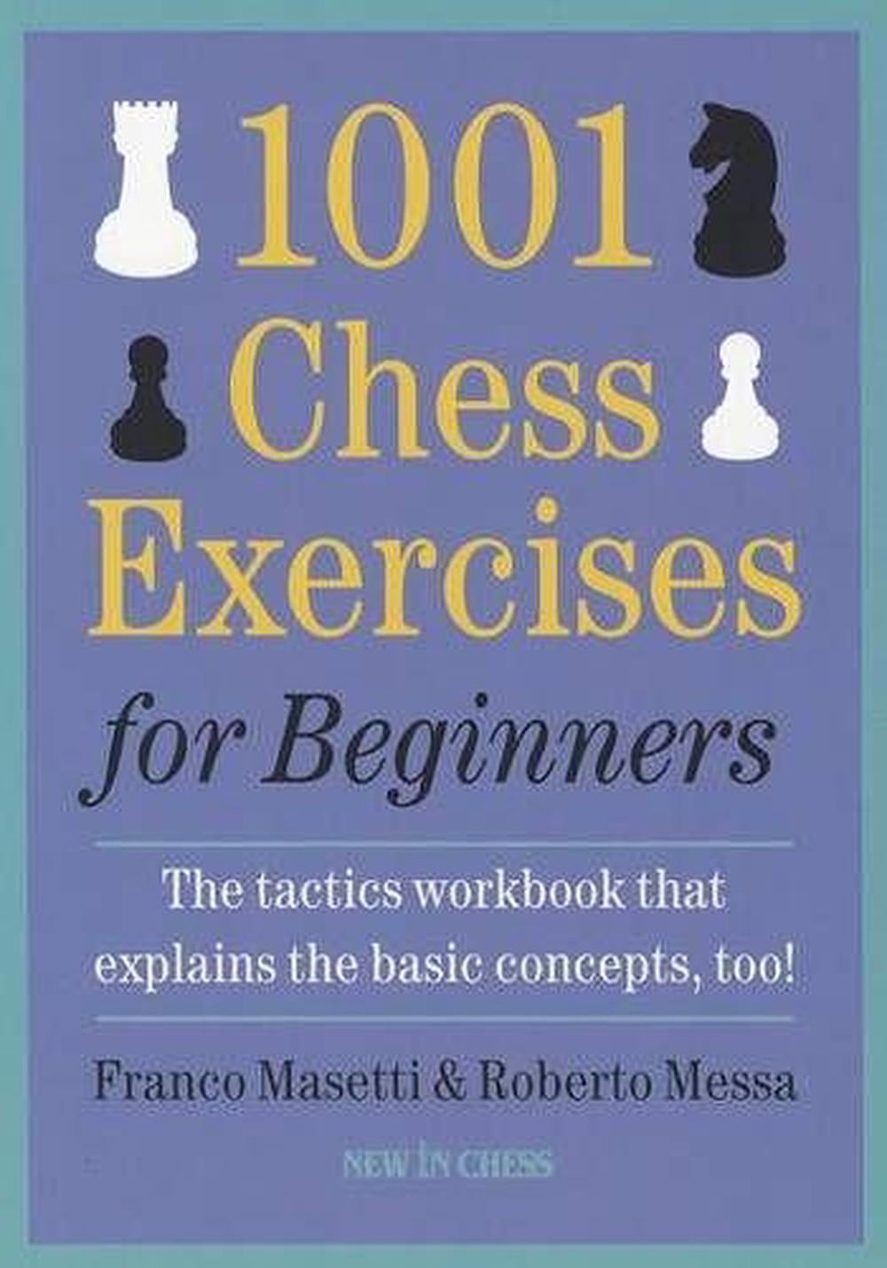 1001 Chess Exercises for Beginners: The Tactics Workbook That Explains ...