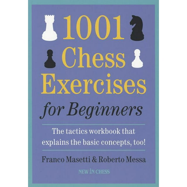 1001 Chess Exercises for Beginners : The Tactics Workbook that Explains ...