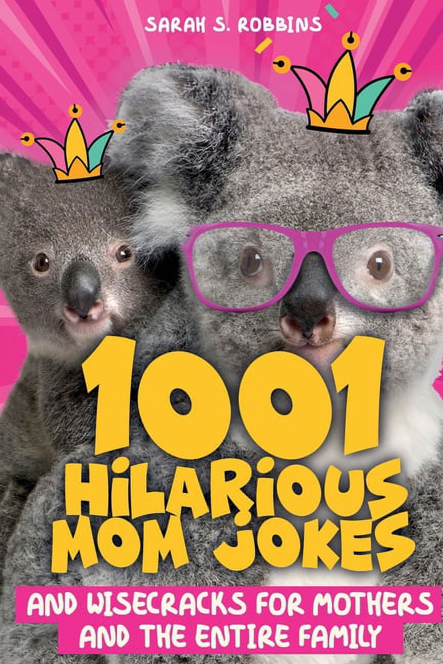 1001 Hilarious Mom Jokes and Wisecracks for Mothers and the Entire ...
