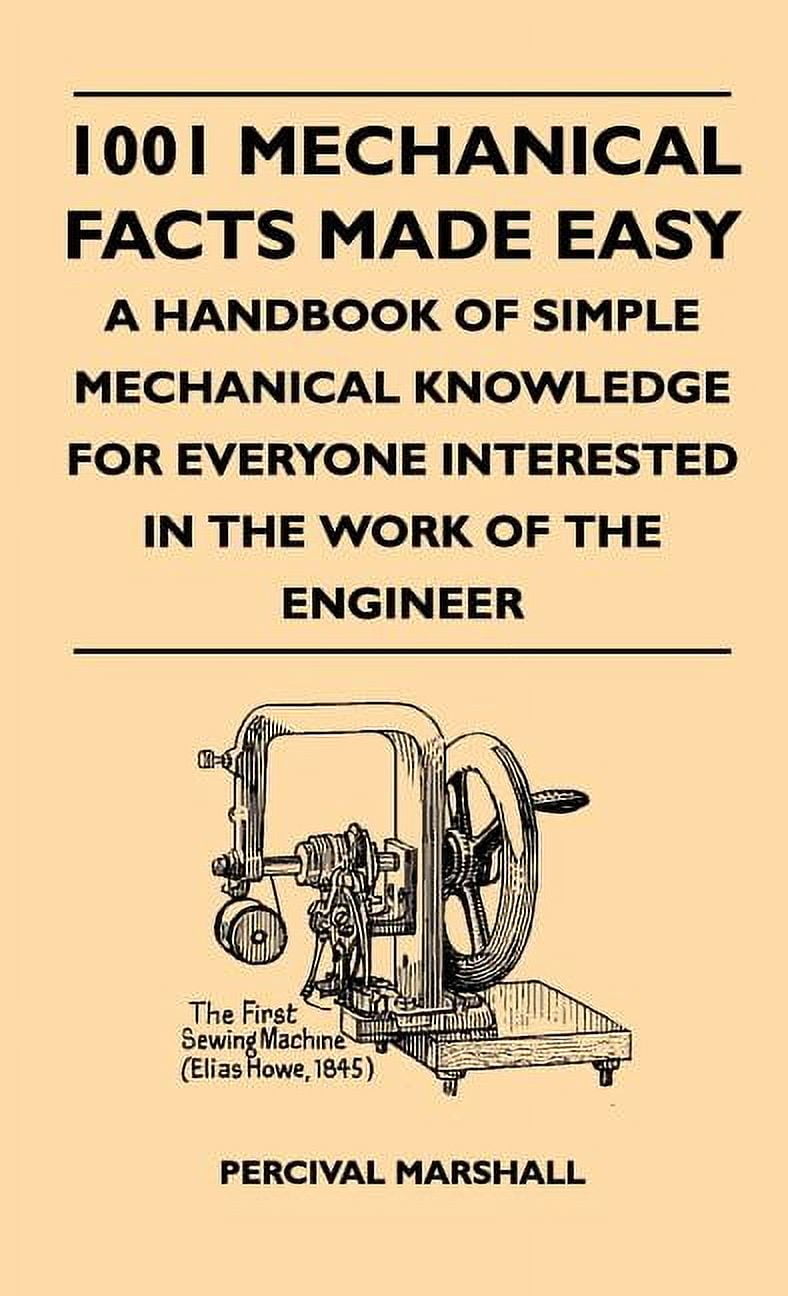 1001 Mechanical Facts Made Easy - A Handbook Of Simple Mechanical ...