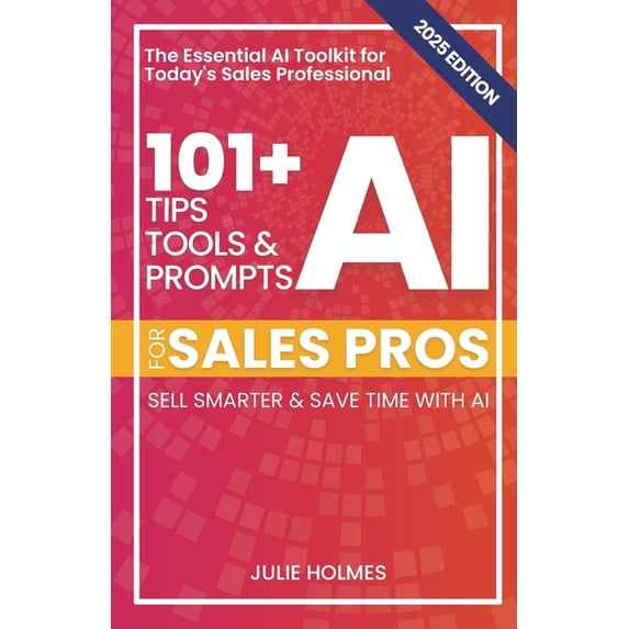 101+ AI Tips, Tools, and Prompts for Sales Pros (2025 Edition): Sell ...