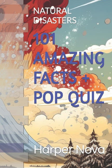 101 Amazing Facts + Pop Quiz : Natural Disasters (Paperback) - Walmart.com