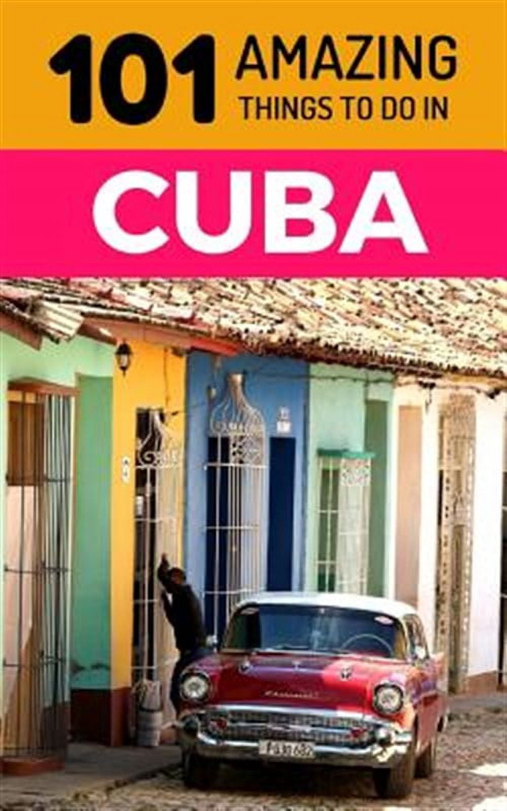 101 Amazing Things to Do in Cuba: Cuba Travel Guide - Walmart.com