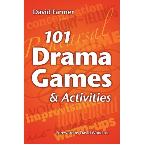 101 Drama Games and Activities: Theatre Games for Children and Adults ...