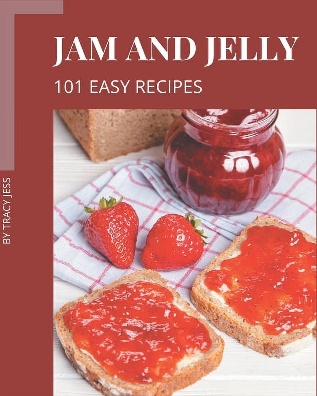 101 Easy Jam and Jelly Recipes: Easy Jam and Jelly Cookbook - The Magic ...
