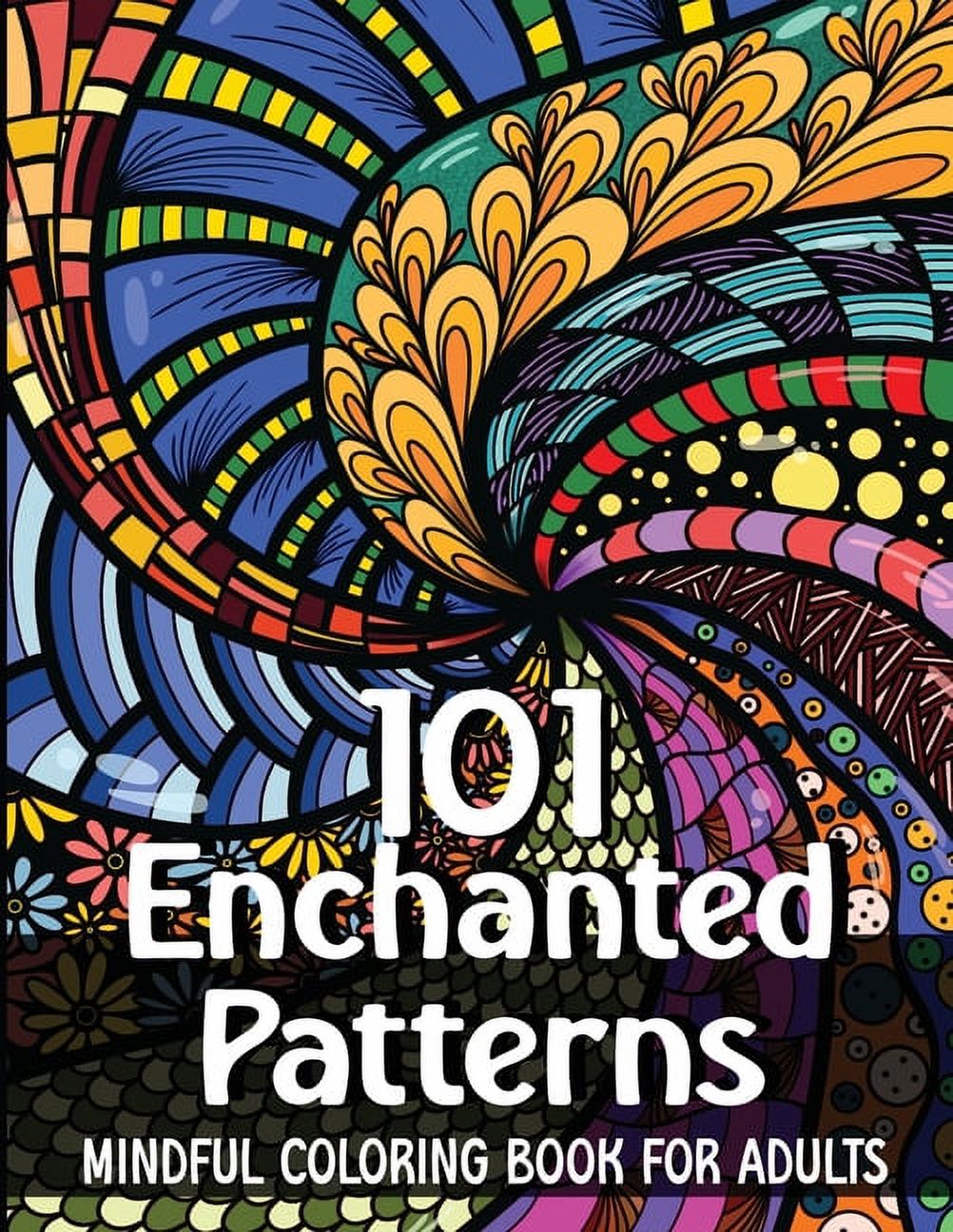 101 Enchanted Patterns - Coloring Book for Adults: Mindful Patterns / Stress Relieving Designs ...