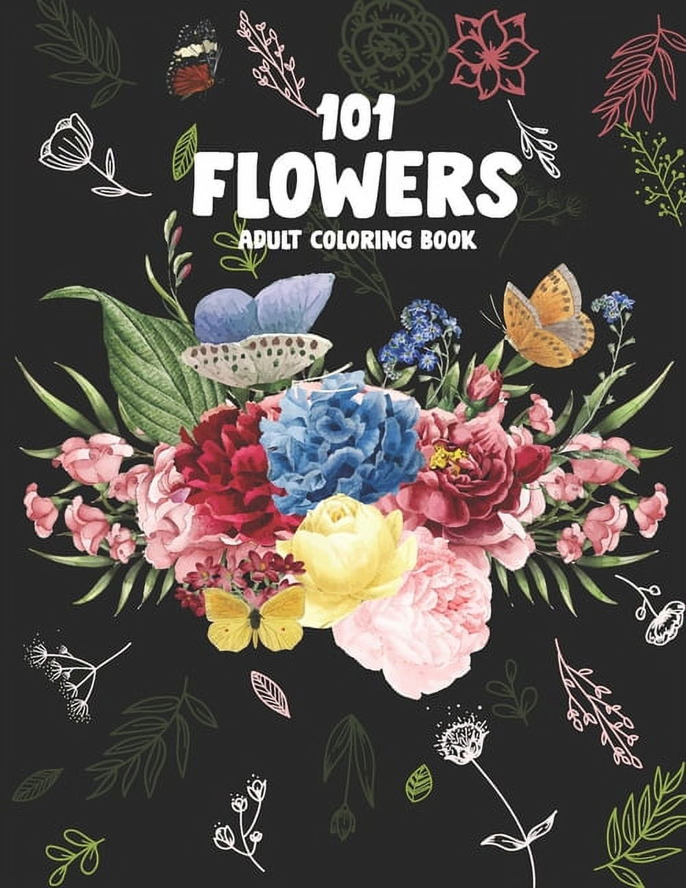 101 Flowers Adult Coloring Book : An Adult or Teen Coloring Book with ...