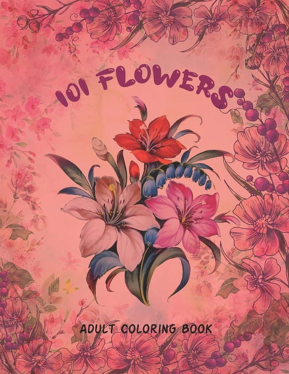 101 Flowers Adult Coloring Book: An Adult or Teen Coloring Book with Featuring Charming ...