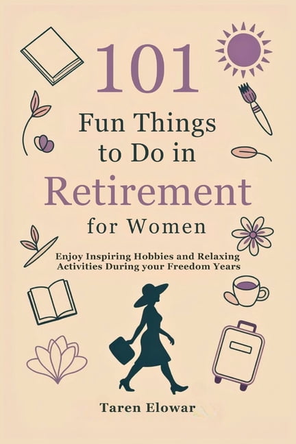101 Fun Things to Do in Retirement for Women: Enjoy Inspiring Hobbies ...