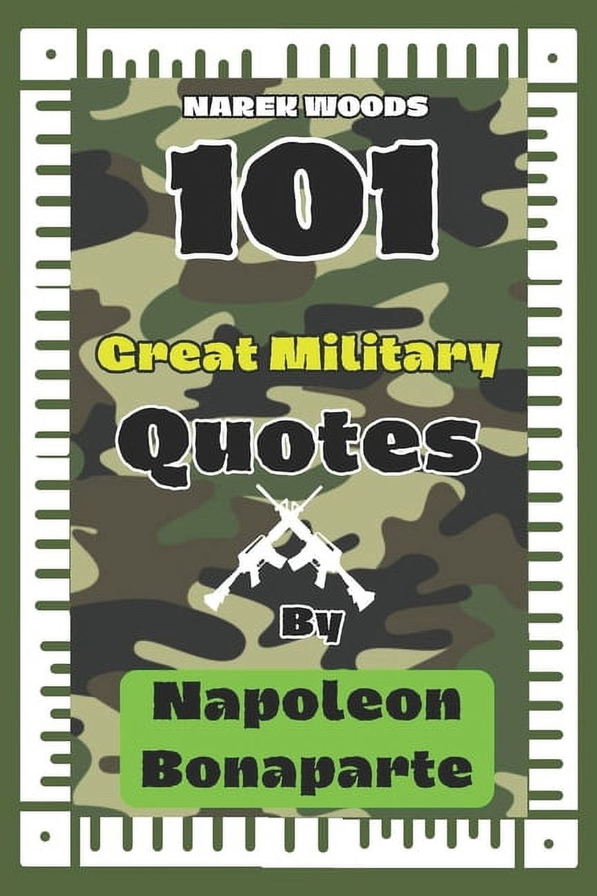 101 Great Military Quotes By Napoleon Bonaparte (Paperback) - Walmart.com