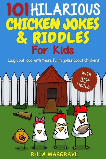 101 Hilarious Chicken Jokes Riddles For Kids: Laugh Out Loud With These ...