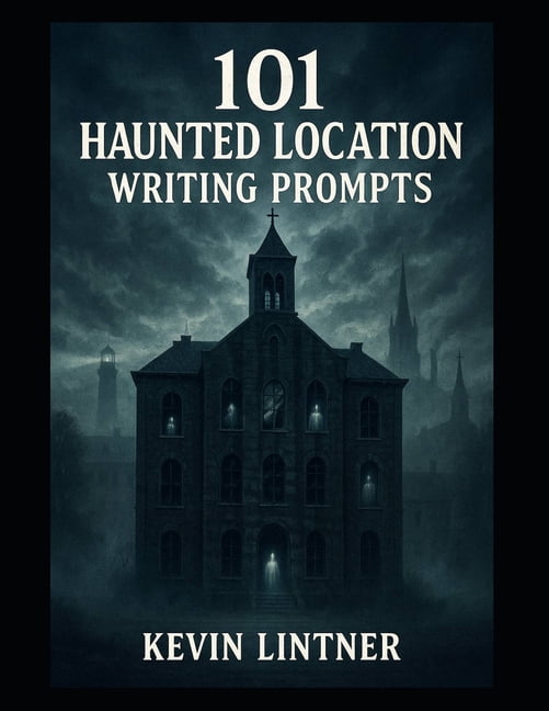 101 Horror Writing Prompts 101 Haunted Location Writing Prompts ...