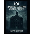 101 Horror Writing Prompts 101 Haunted Location Writing Prompts ...