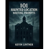 101 Horror Writing Prompts 101 Haunted Location Writing Prompts ...