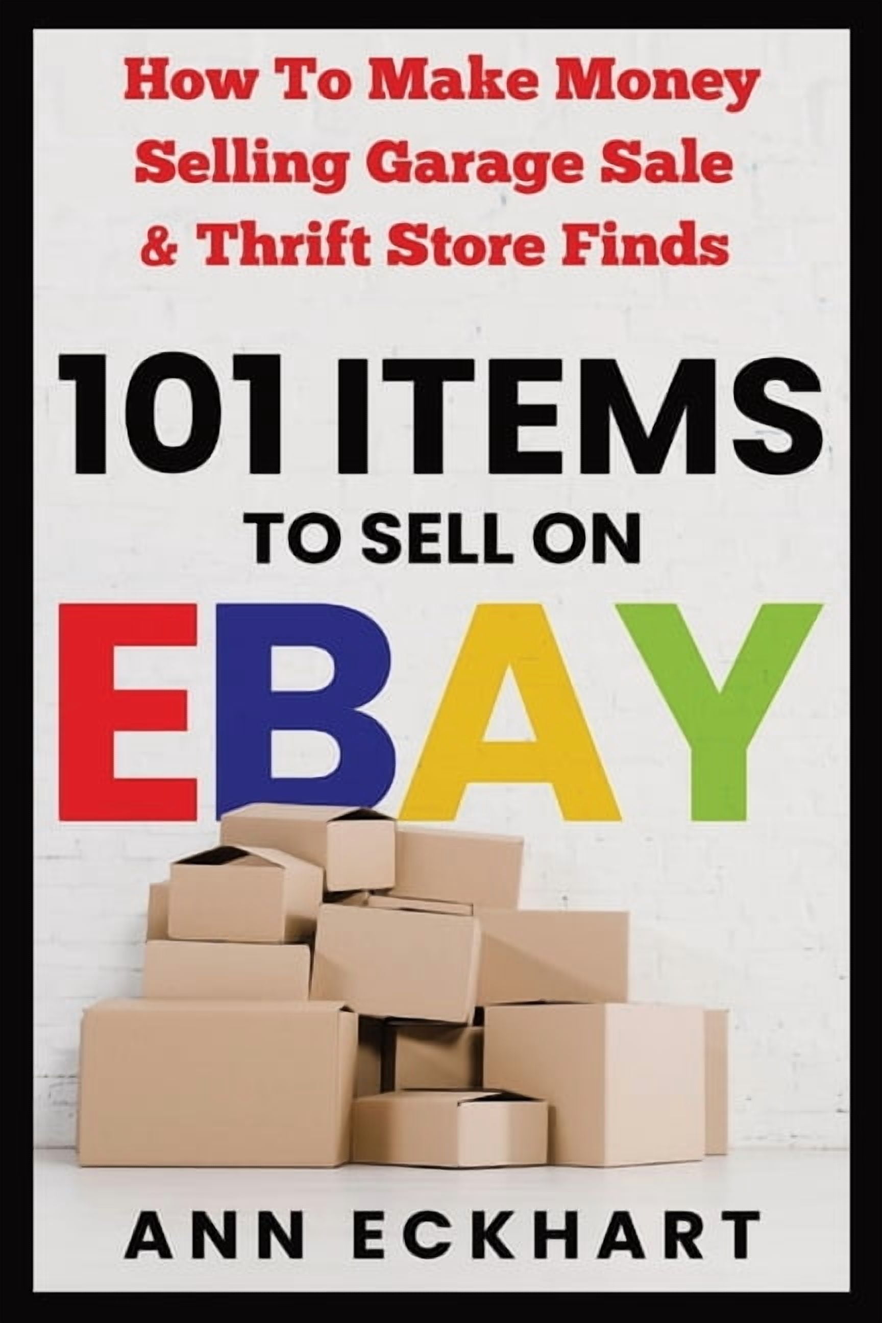 101 Items To Sell On Ebay: How to Make Money Selling Garage Sale ...