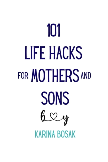 The 101 Life Hacks 101 Life Hacks for Mothers and Sons: Practical ...