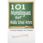 102 Monologues for Middle School Actors: Including Comedy and Dramatic ...