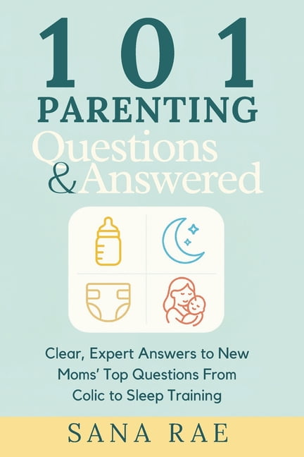 101 Parenting 101 Parenting Questions Answered: Clear, Expert Answers ...