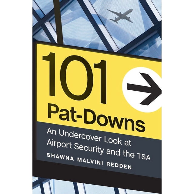 101 Pat-Downs: An Undercover Look at Airport Security and the Tsa ...