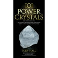 101 Power Crystals: The Ultimate Guide to Magical Crystals, Gems, and ...