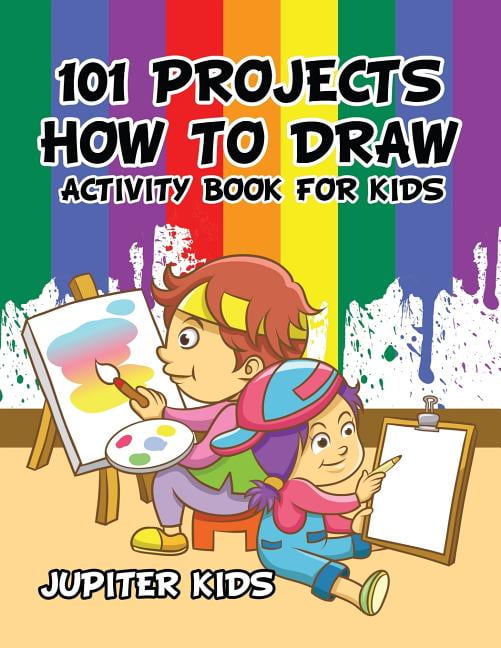 101 Projects How to Draw Activity Book for Kids Activity Book ...