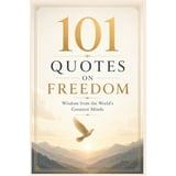 Beyond Limits 101 Quotes on Freedom: Wisdom from the World's Greatest ...
