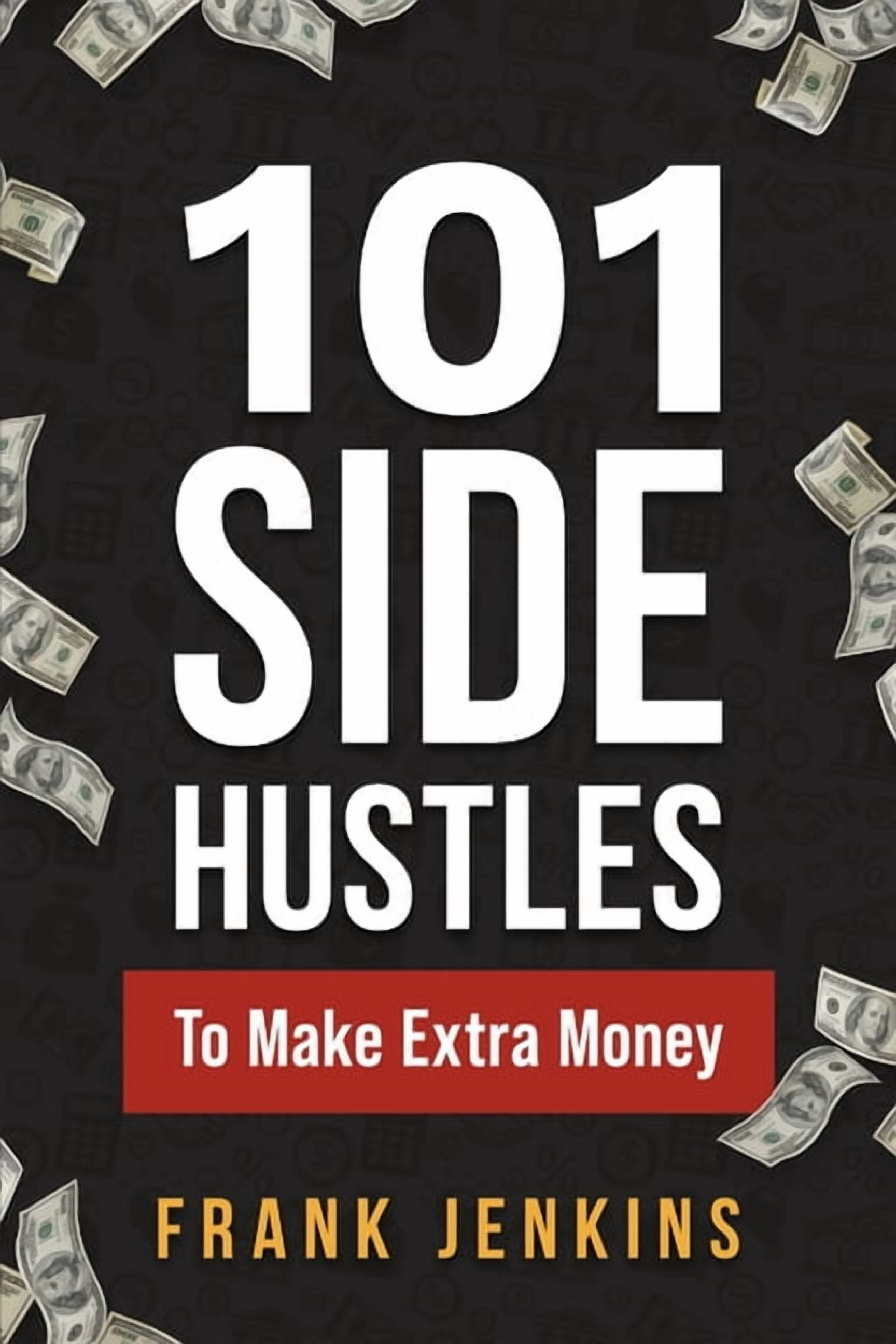 101 Side Hustles To Make Extra Money: From Freelancing, Online Selling ...